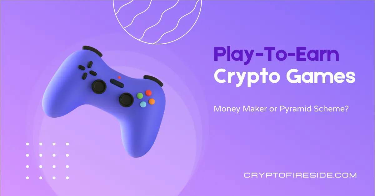 Play-to-Earn Crypto Games: Money Maker or Pyramid Scheme?