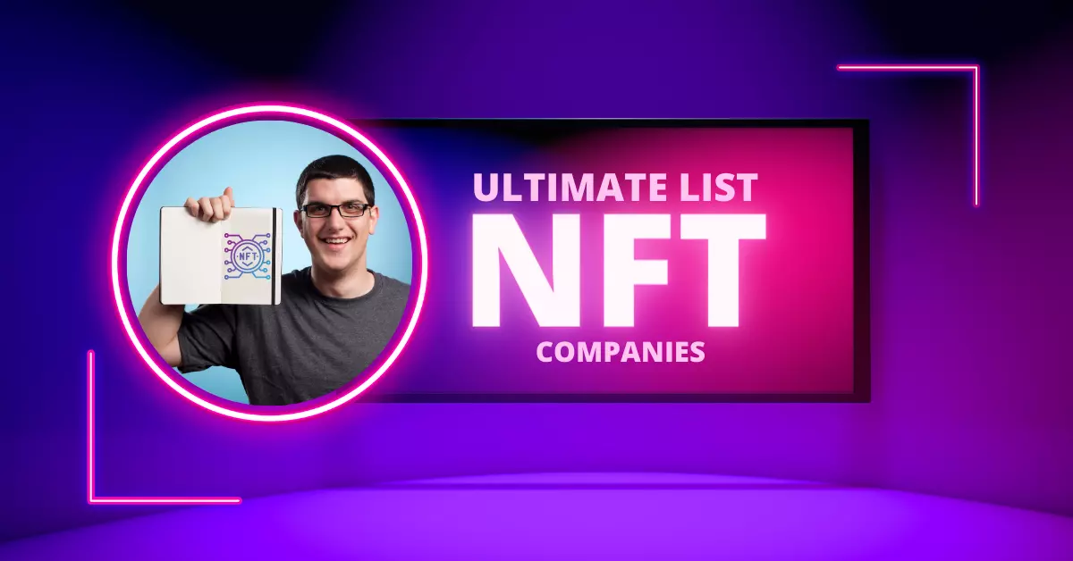 NFT Companies | The Most Ultimate List Ever